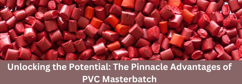 The Pinnacle Advantages of PVC Masterbatch